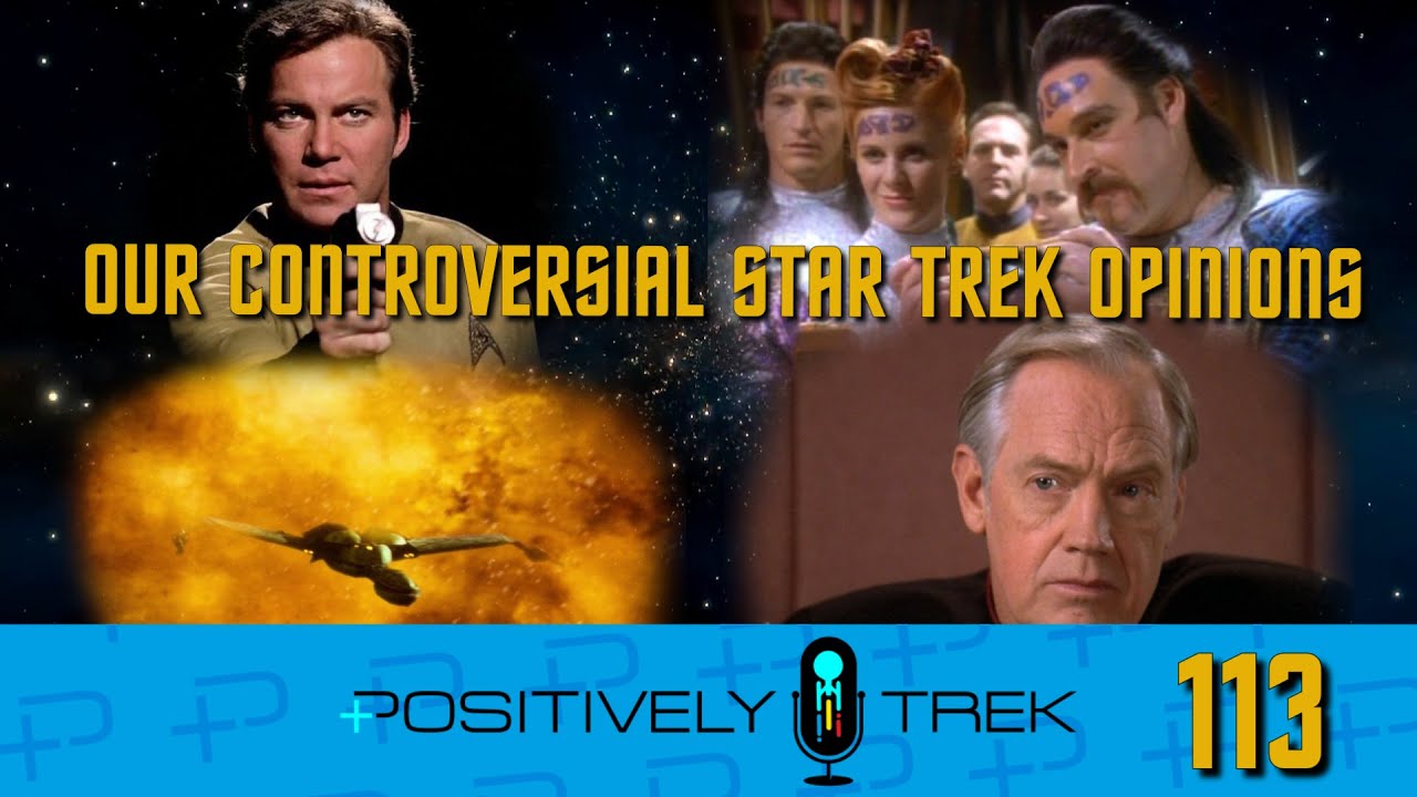 Positively Trek 113: Controversial Star Trek Opinions - I Hate Star Trek
